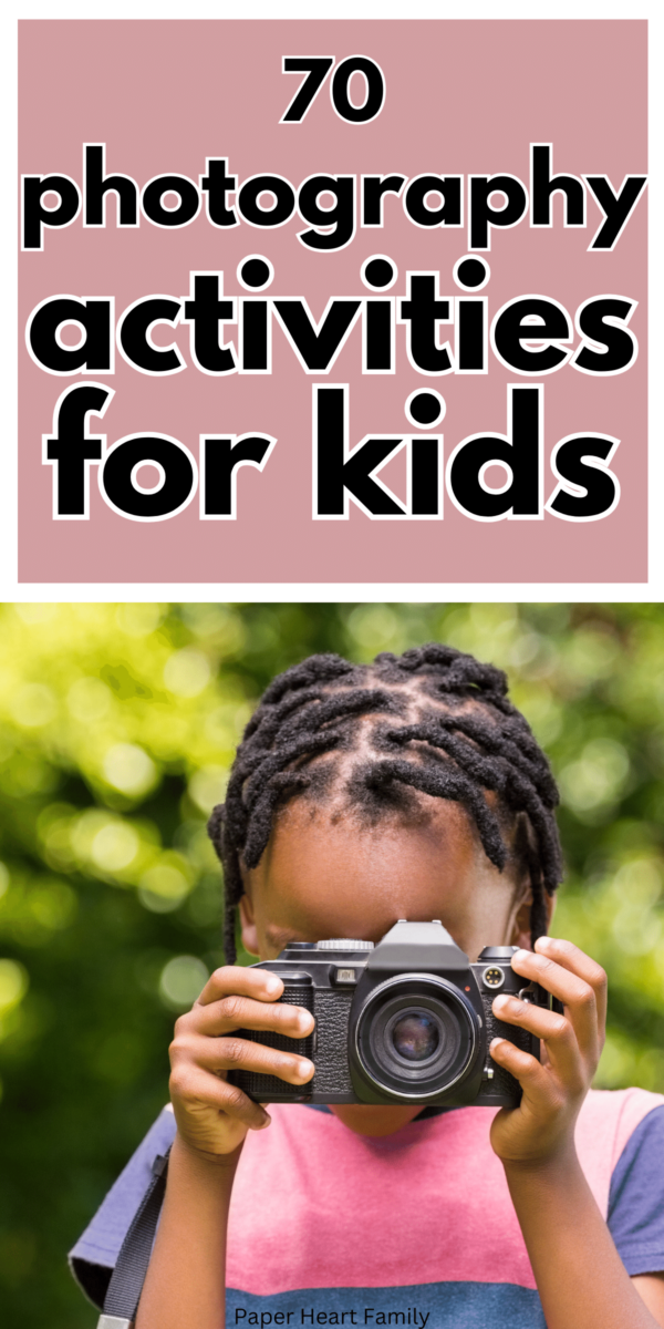 70 Photography Activities For Kids- Fun, Simple Ideas