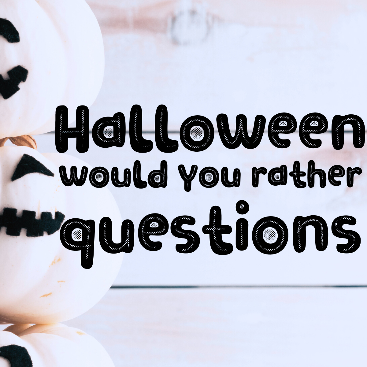 70 Spooky Would You Rather Questions For Halloween